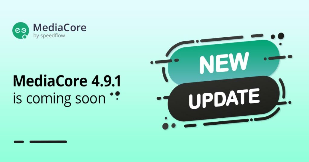 New Update Coming Soon: MediaCore 4.9.1 | Speedflow